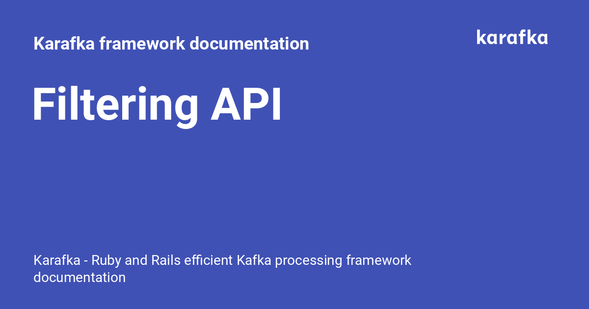 Filtering API - Karafka framework documentation Filtering API - Karafka framework documentation